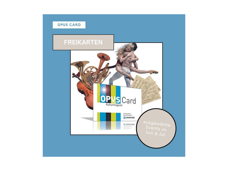 OPUS Card Angebote im Juni & Juli - OPUS Kulturmagazin